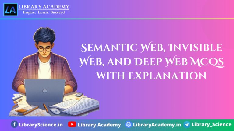 Semantic Web, Invisible Web, Deep Web MCQs with Explanation